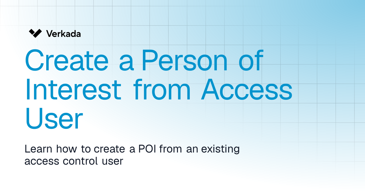 Create a Person of Interest from Access User | Access Control | Verkada ...