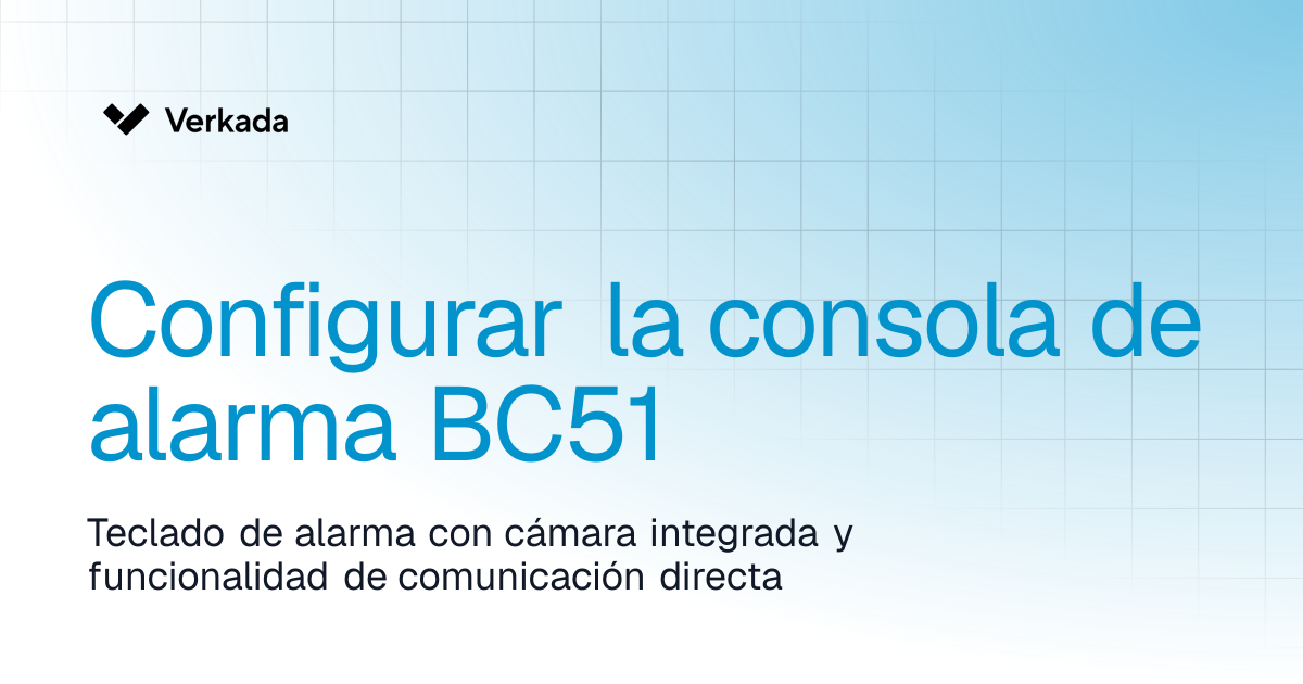 Configurar la consola de alarma BC51 | Classic Alarms | Verkada Help