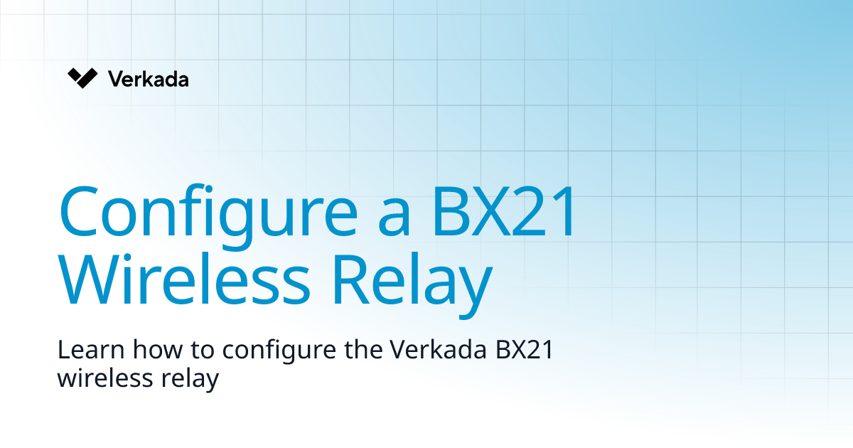 Configure a BX21 Wireless Relay | Classic Alarms | Verkada Help