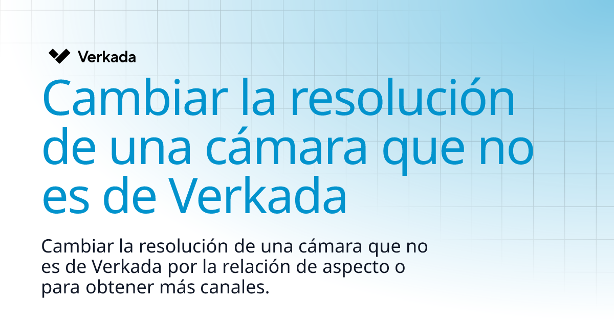 Cambiar la resolución de una cámara no Verkada | Command Connector ...