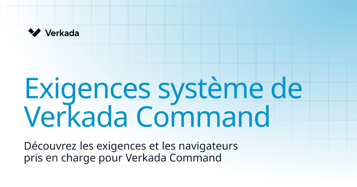 Exigences système pour Verkada Command | Command | Verkada Help