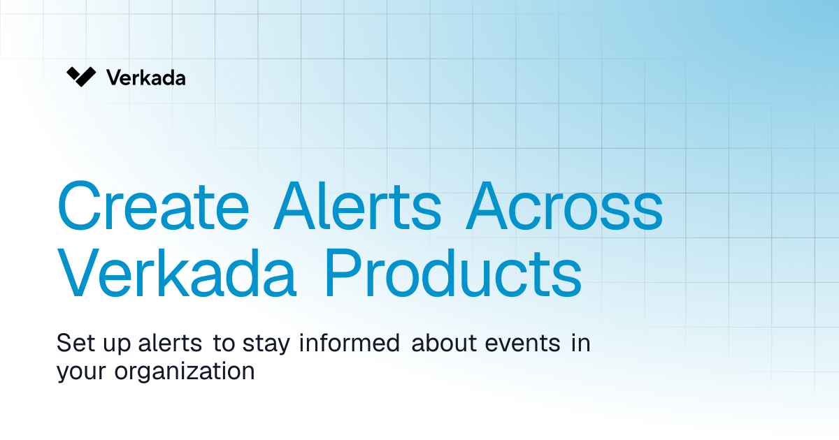 Create Alerts Across Verkada Products | Command | Verkada Help
