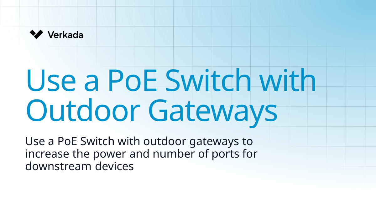 Use a PoE Switch with Outdoor Gateways | Connectivity | Verkada Help