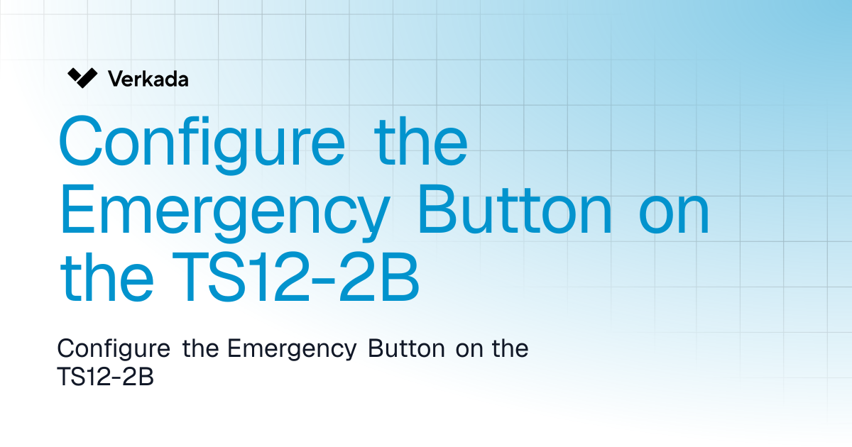 Configure the Emergency Button on the TS12-2B | Intercom | Verkada Help
