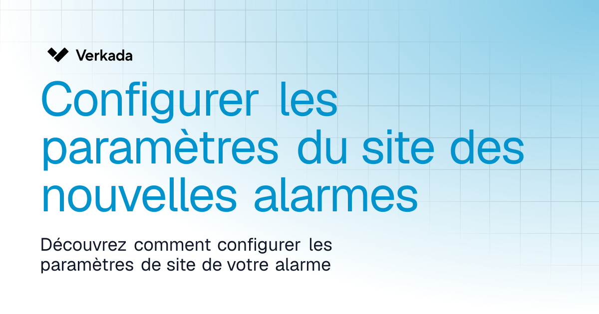 Configurer les paramètres du site New Alarms | New Alarms | Verkada Help