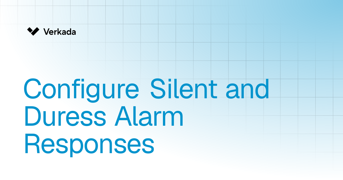 Configure Silent and Duress Alarm Responses | New Alarms | Verkada Help