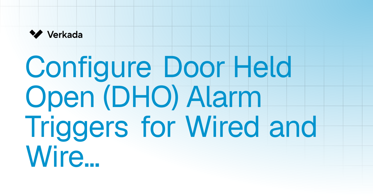 Configure Door Held Open (DHO) Alarm Triggers for Wired and Wireless ...