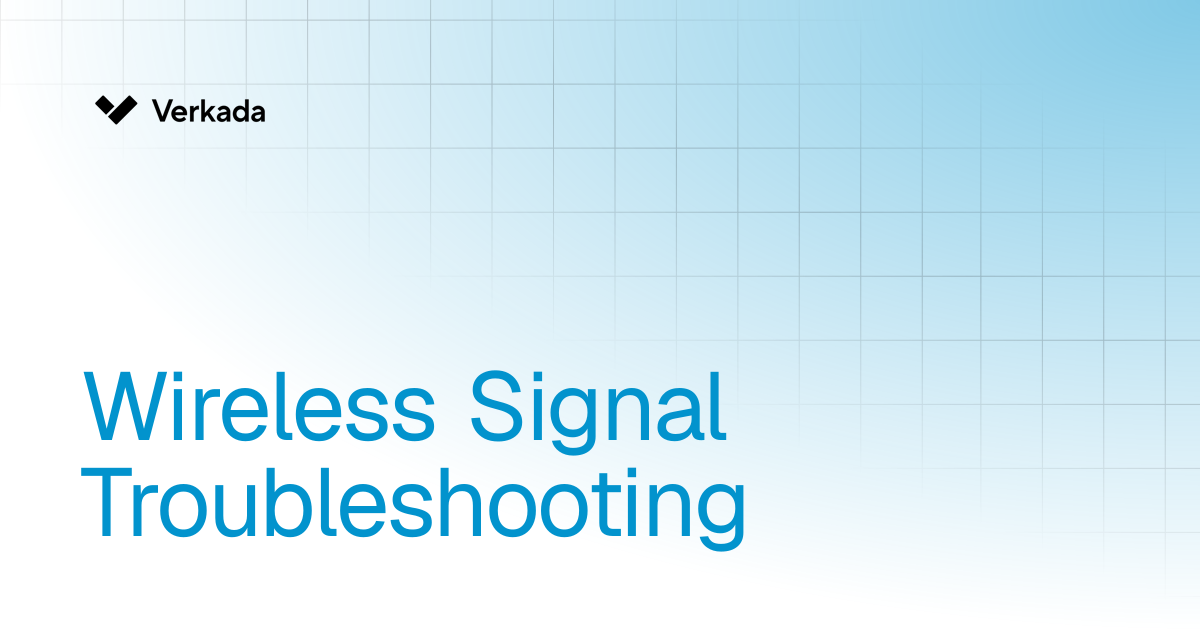 Wireless Signal Troubleshooting | New Alarms | Verkada Help