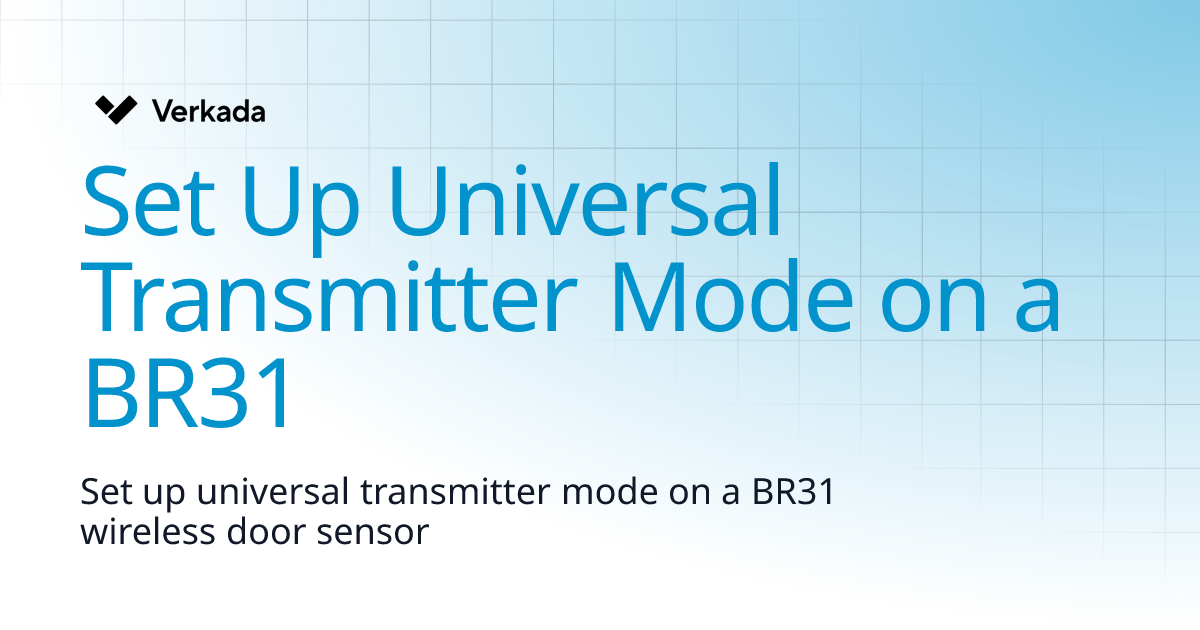 Set Up Universal Transmitter Mode on a BR31 | New Alarms | Verkada Help