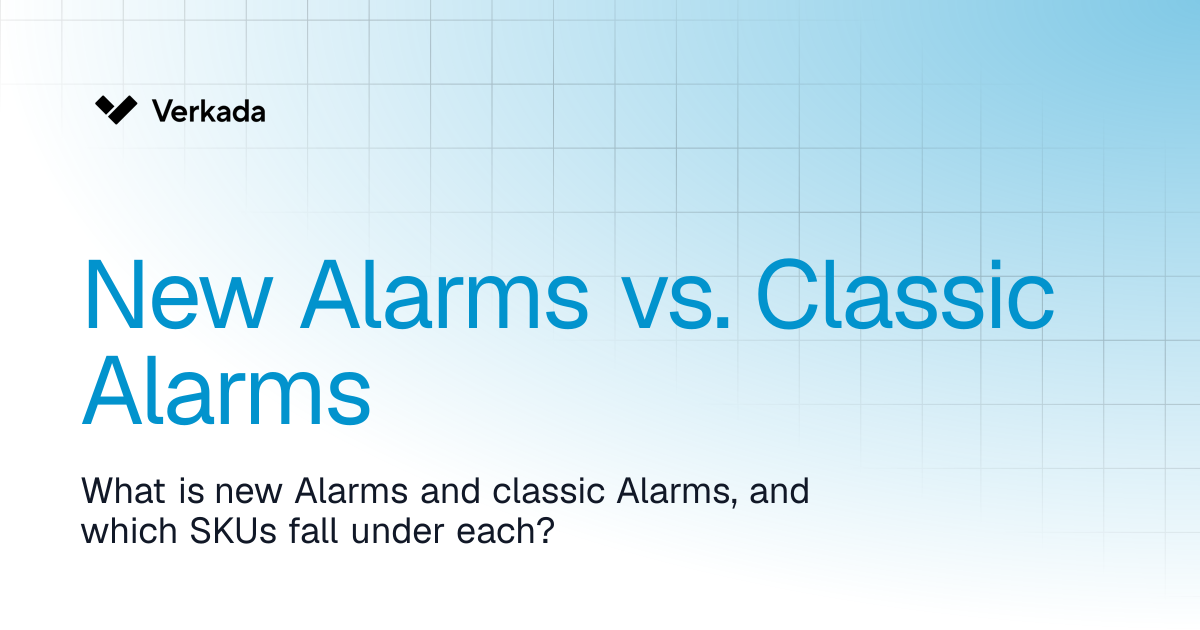 New Alarms vs. Classic Alarms | New Alarms | Verkada Help