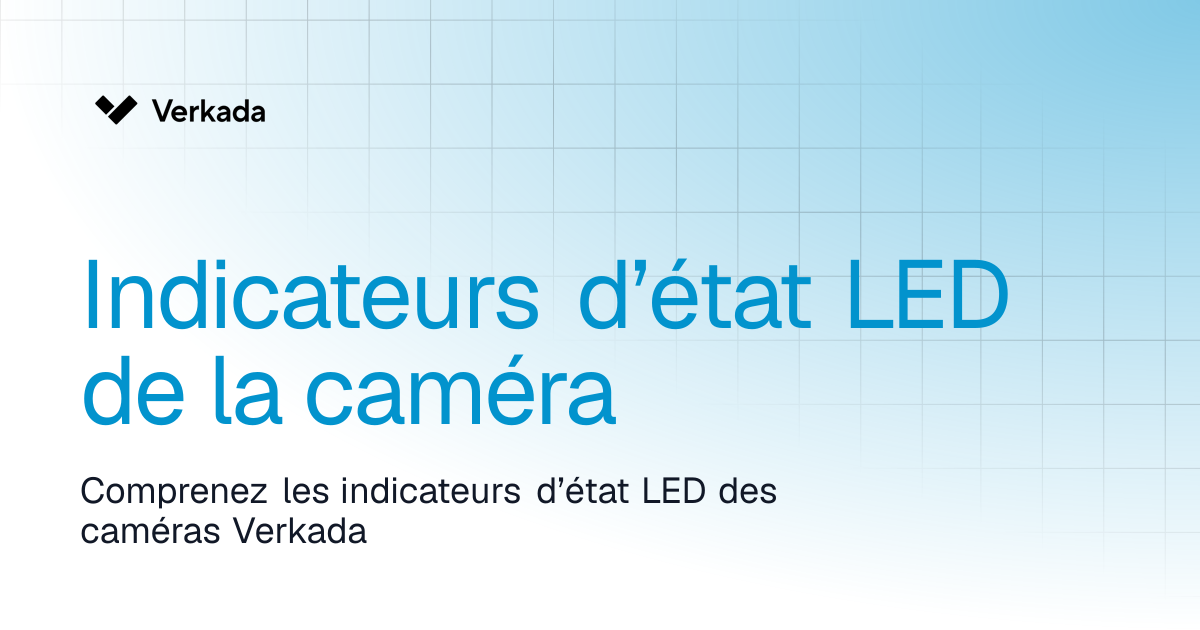 Indicateurs d’état LED de la caméra | Verkada Cameras | Verkada Help