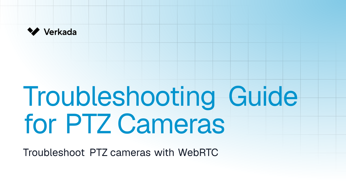Troubleshooting Guide for PTZ Cameras | Verkada Cameras | Verkada Help