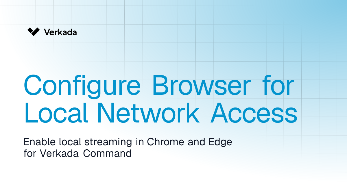 Configure Browser for Local Network Access | Verkada Cameras | Verkada Help
