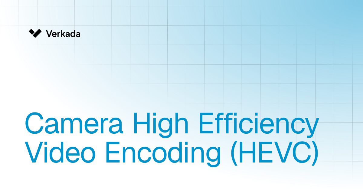 Camera High Efficiency Video Encoding (HEVC) | Verkada Cameras ...
