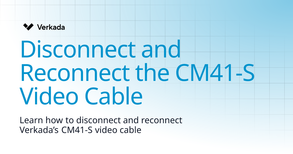 Disconnect and Reconnect the CM41-S Video Cable | Verkada Cameras | Verkada Help
