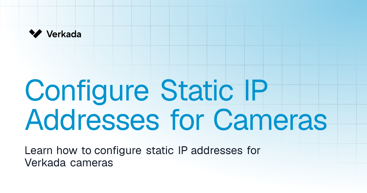 Configure Static IP Addresses for Cameras | Verkada Cameras | Verkada Help