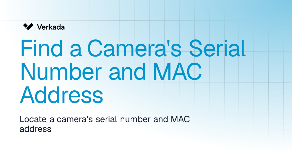Find a Camera's Serial Number and MAC Address | Verkada Cameras ...