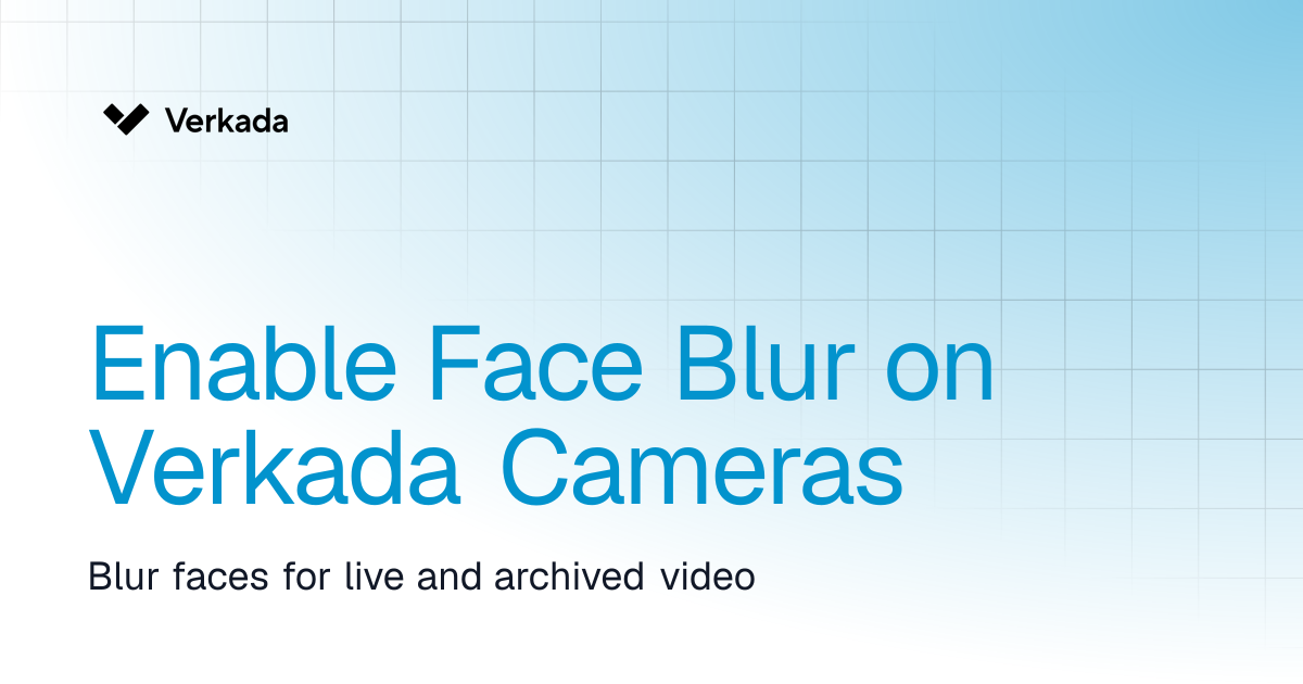 Enable Face Blur on Verkada Cameras | Verkada Cameras | Verkada Help