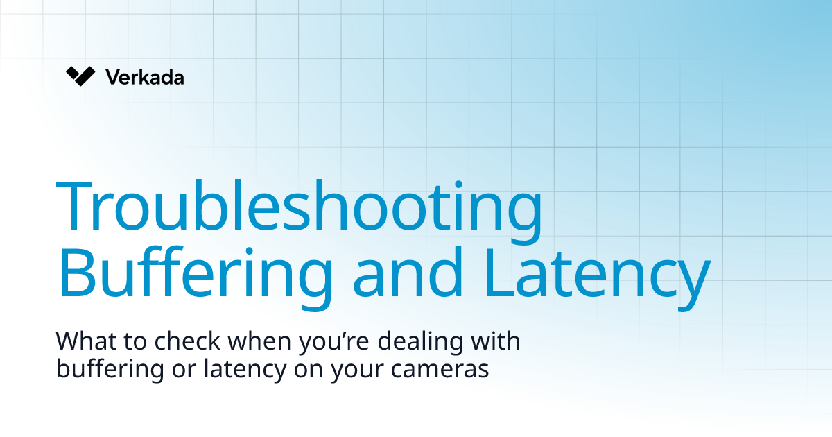 Troubleshooting Buffering and Latency | Verkada Cameras | Verkada Help