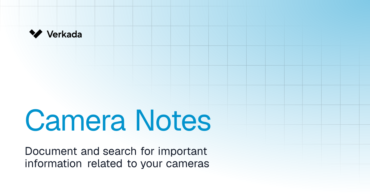 Camera Notes | Verkada Cameras | Verkada Help