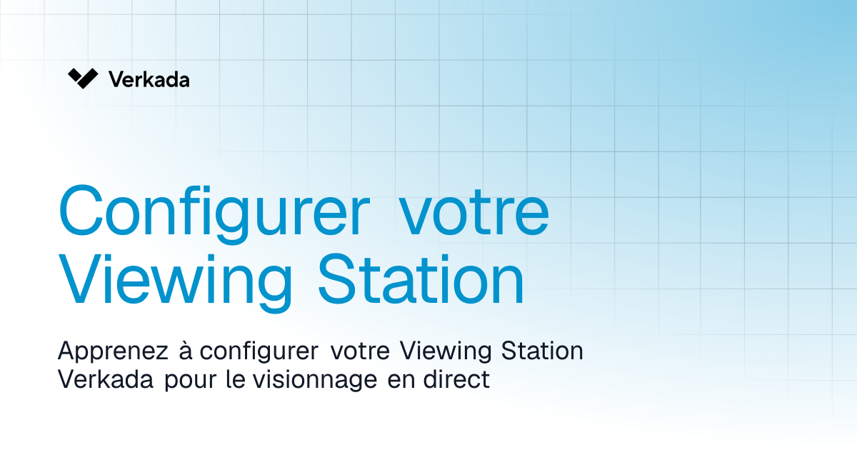 Configurer votre Viewing Station | Viewing Station | Verkada Help