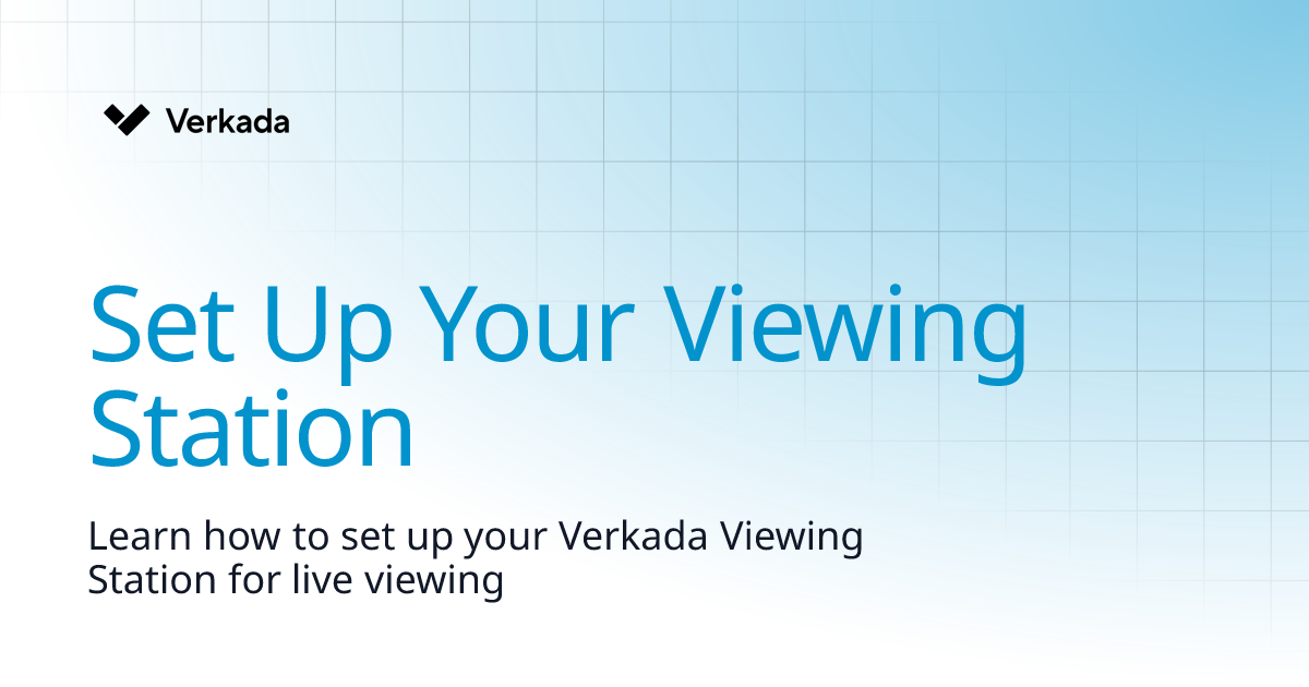 Set Up Your Viewing Station | Viewing Station | Verkada Help